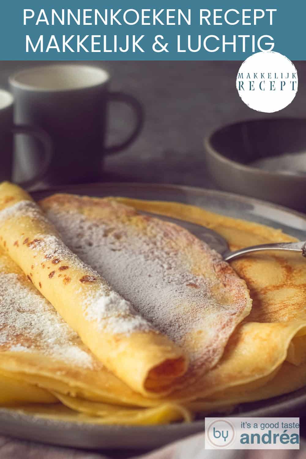 Pannenkoeken Recept: Makkelijk & Luchtig - By Andrea Janssen